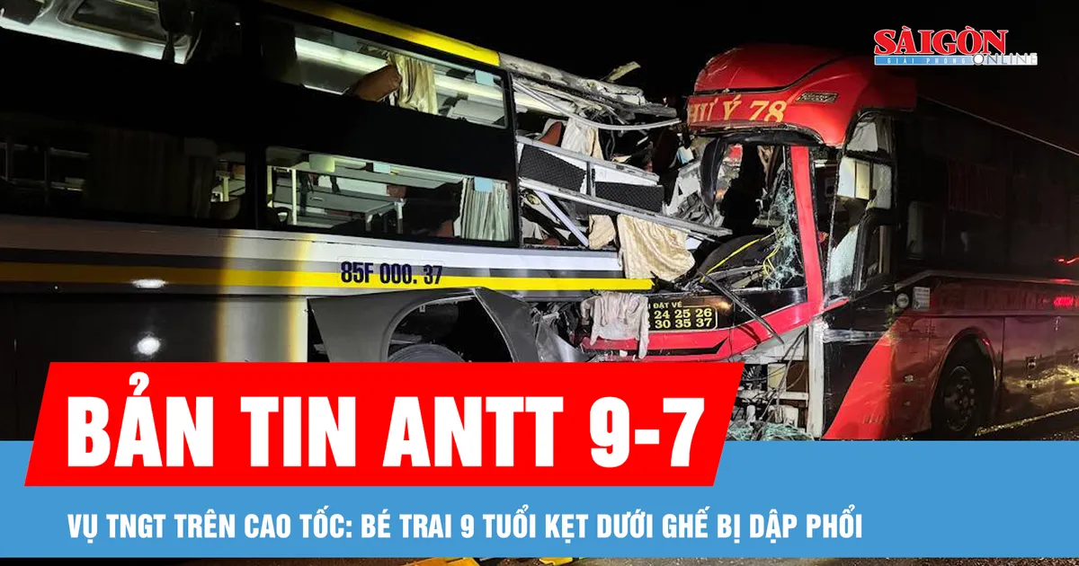 Bản tin ANTT 9-7: Vụ TNGT trên cao tốc: Bé trai 9 tuổi kẹt dưới ghế bị dập phổi | BÁO SÀI GÒN ...