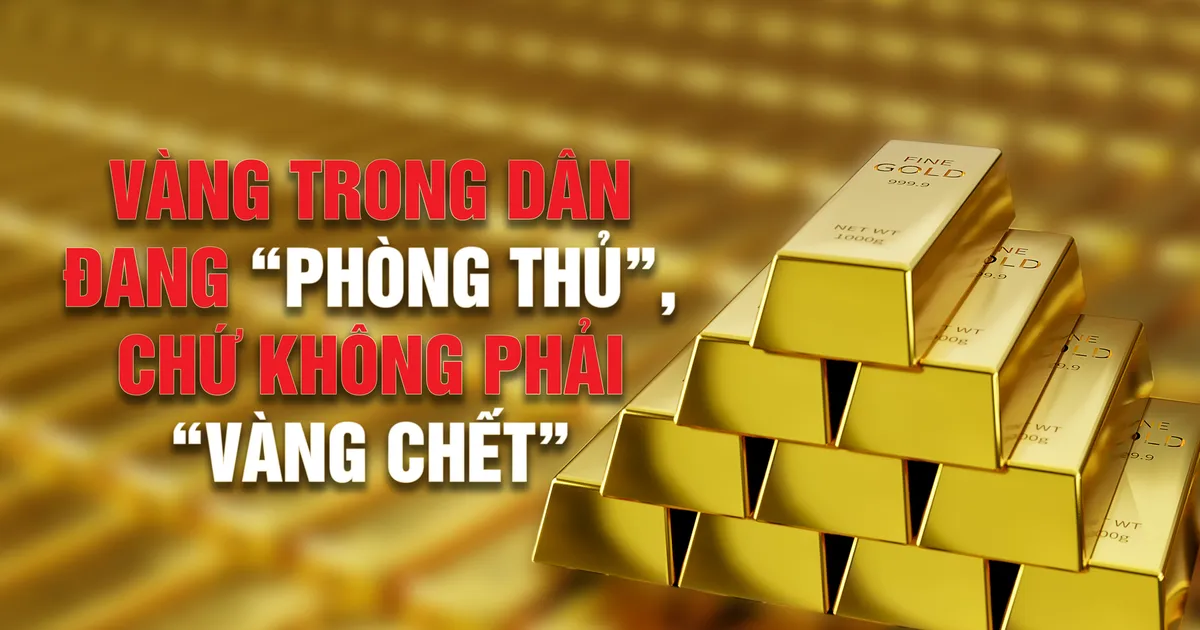Chuyển động kinh tế: Vàng trong dân là 'vàng chết' hay 'vàng phòng thủ ...